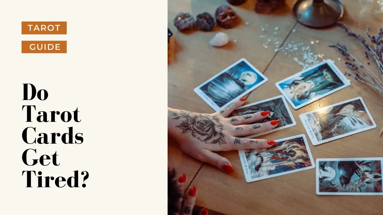 Do Tarot Cards Get Tired? | Answered! A Complete Guide | Tarot Happy