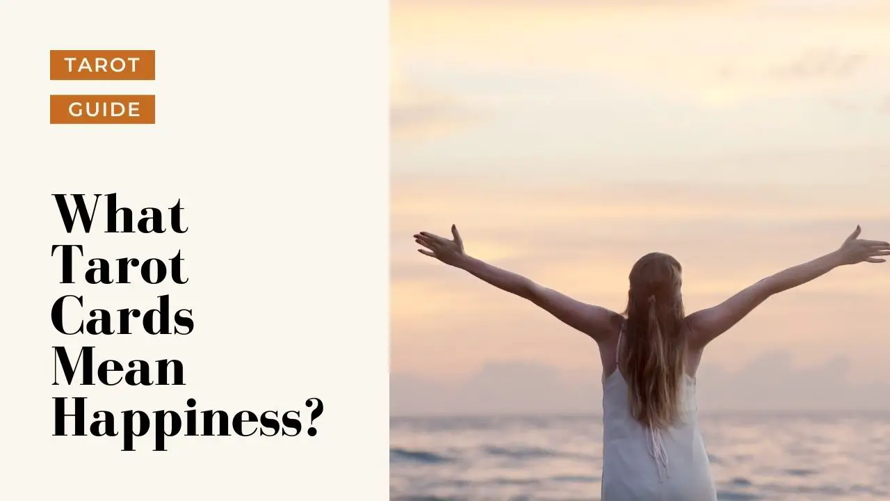 What Tarot Cards Mean Happiness? | A Complete Guide | Tarot Happy